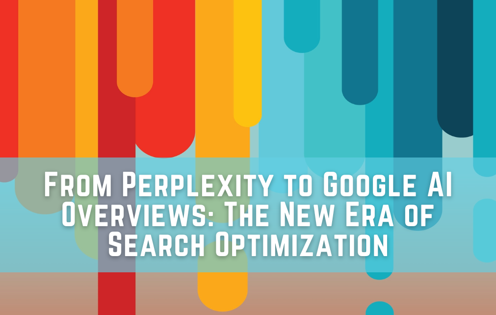 From Perplexity to Google AI Overviews: The New Era of Search Optimization